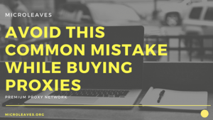 Avoid this common mistake while buying proxies | Microleaves